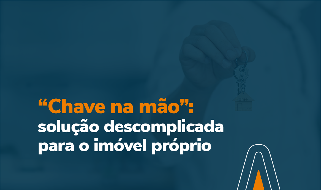“Chave na mão”: solução descomplicada para o imóvel próprio